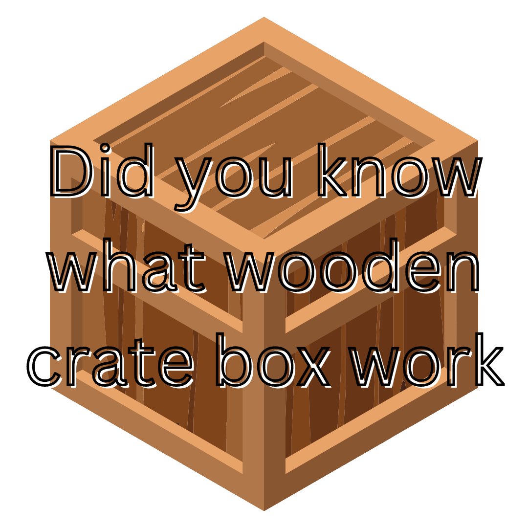Did You Know What Wooden Crate Box Work? - JSX Lab